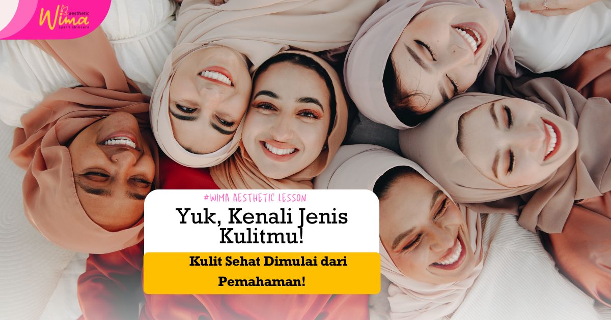 Yuk, Kenali Jenis Kulitmu! - Wima Aesthetic Syar'i Skincare